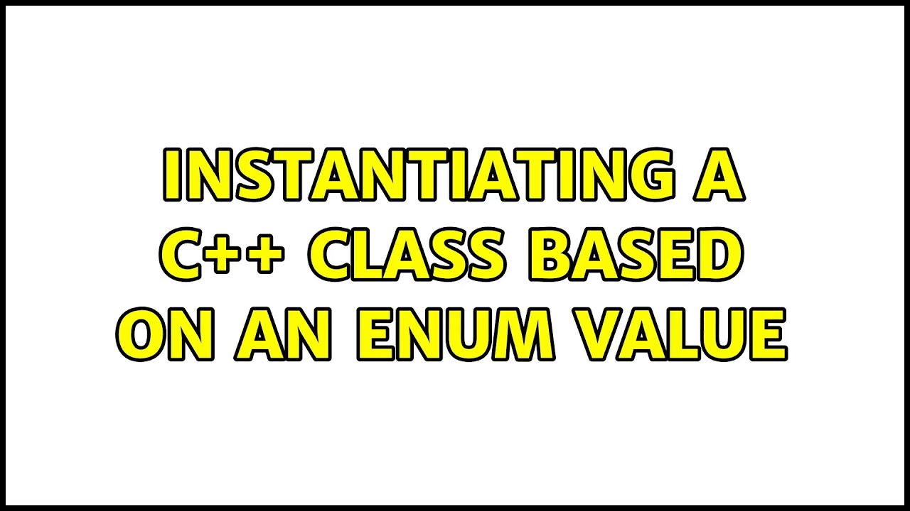 Instantiating A C Class Based On An Enum Value 4 Solutions YouTube Instantiating A C Class Based On An Enum Value 4 Solutions YouTube