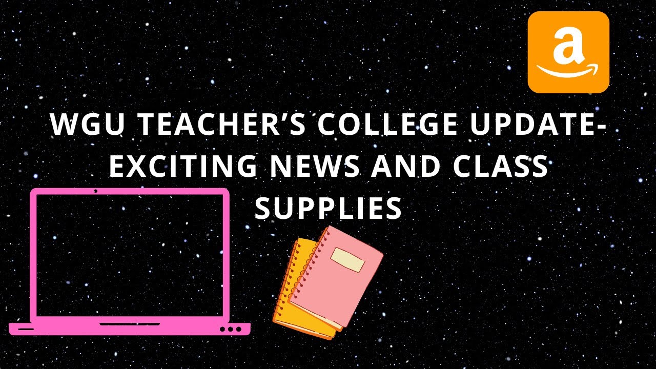 WGU Teacher’s College Update- Exciting News and Class Supplies - YouTube