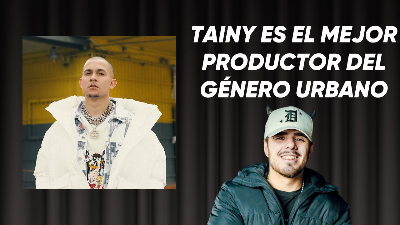 TAINY ES EL MEJOR PRODUCTOR DEL GÉNERO URBANO - YouTube