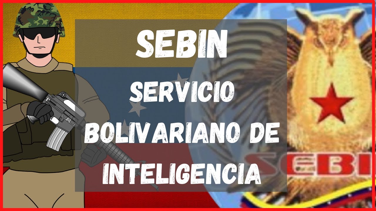 SEBIN Servicio BOLIVARIANO de INTELIGENCIA de VENEZUELA- INTELIGENCIA ...