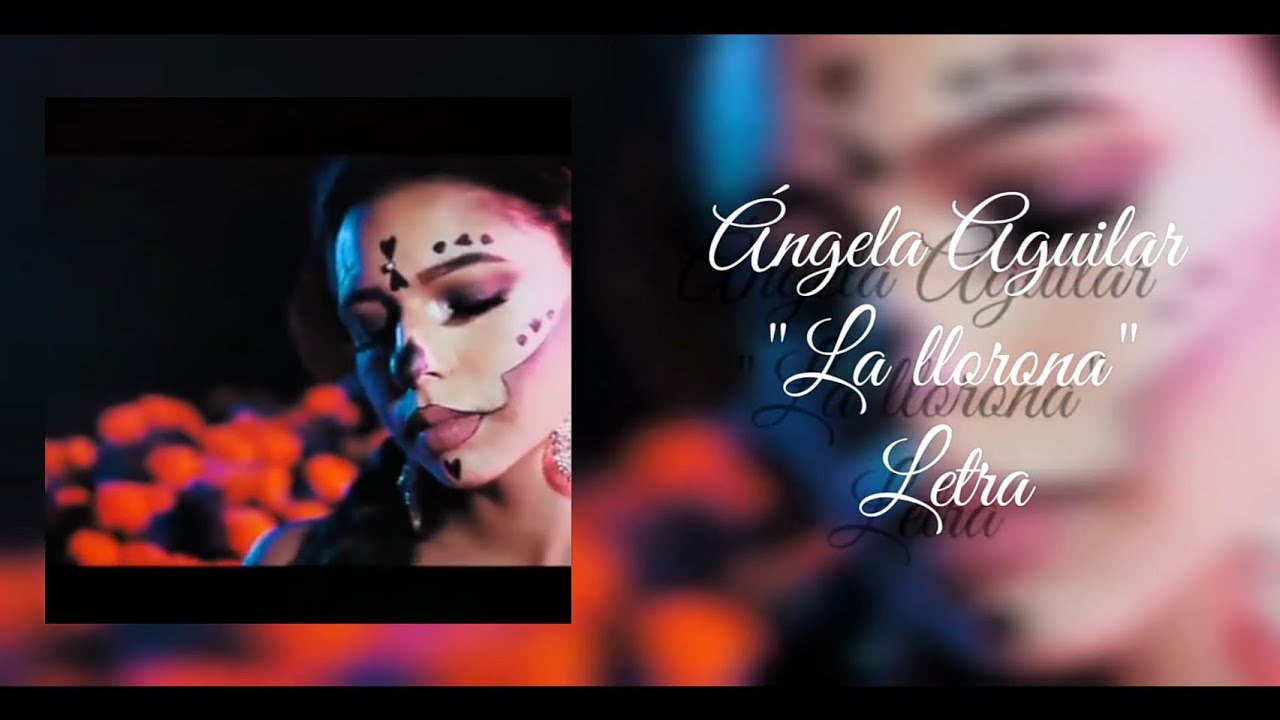 Ángela Aguilar La Llorona Letra Youtube