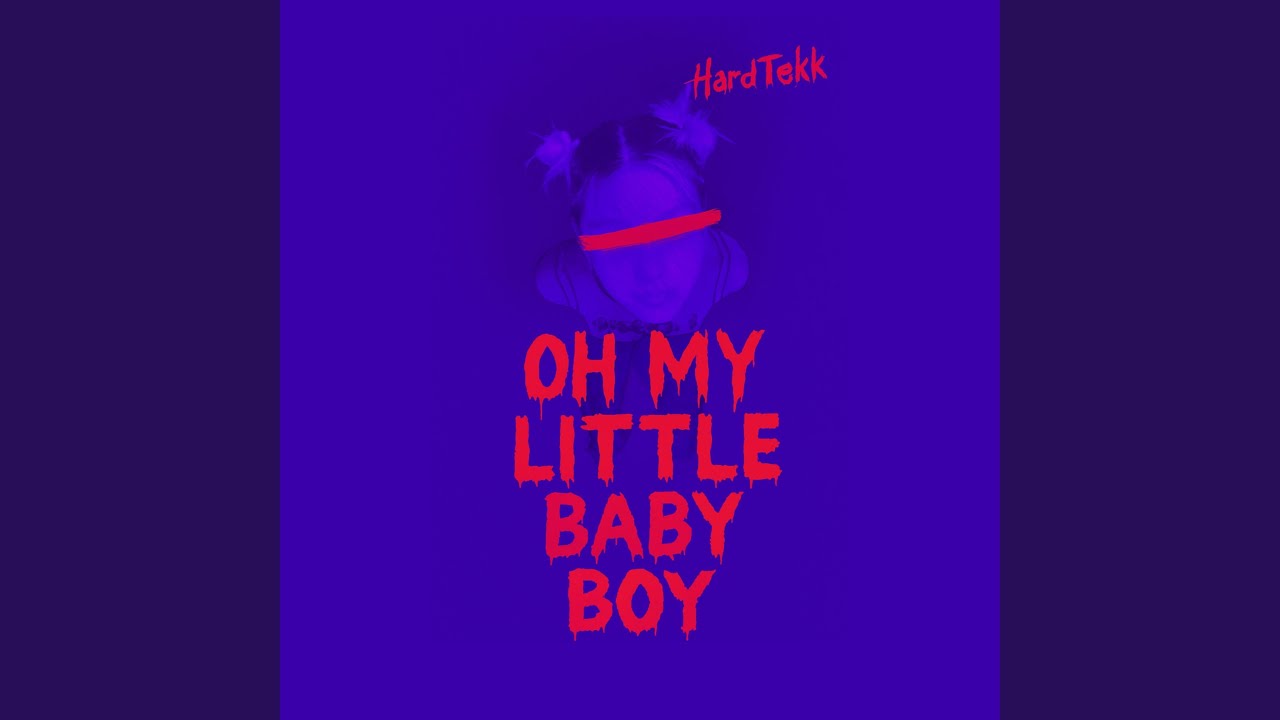 Oh My Little Baby Boy (HardTekk) - YouTube