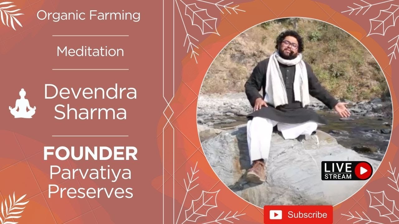 Devendra Sharma, Founder "Parvatiya Preserves" #chaichant| Organic ...
