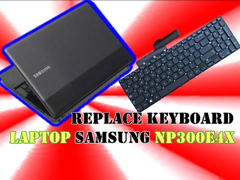 Replace Keyboard Laptop Samsung np300e4x