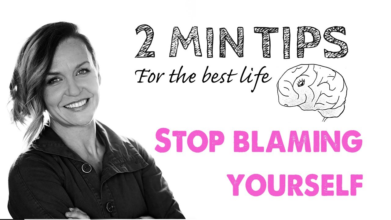 How to stop blaming yourself for everything? - YouTube