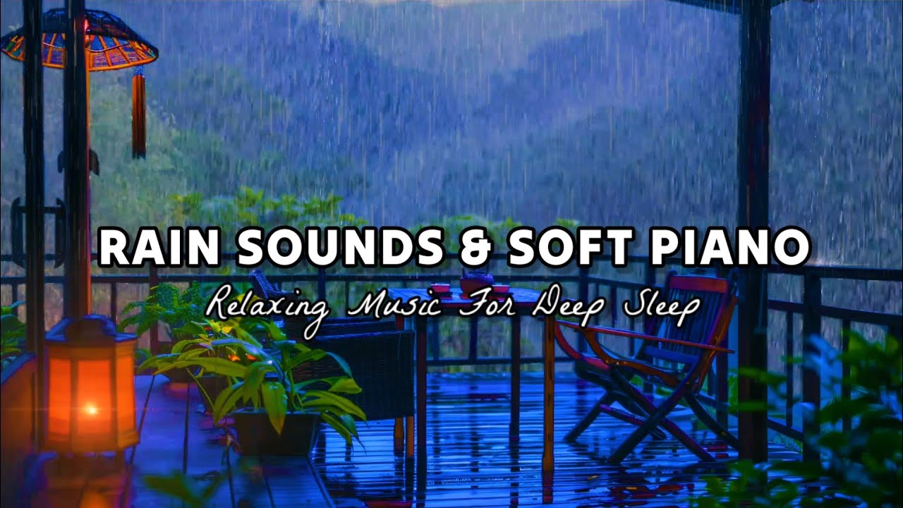 Relaxing Piano Music & Rain Sounds - Sleep and Relax with Peaceful ...