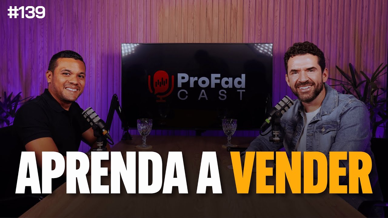 ProFad Cast #139 | Tudo sobre vendas: vem aprender como vender, como se ...
