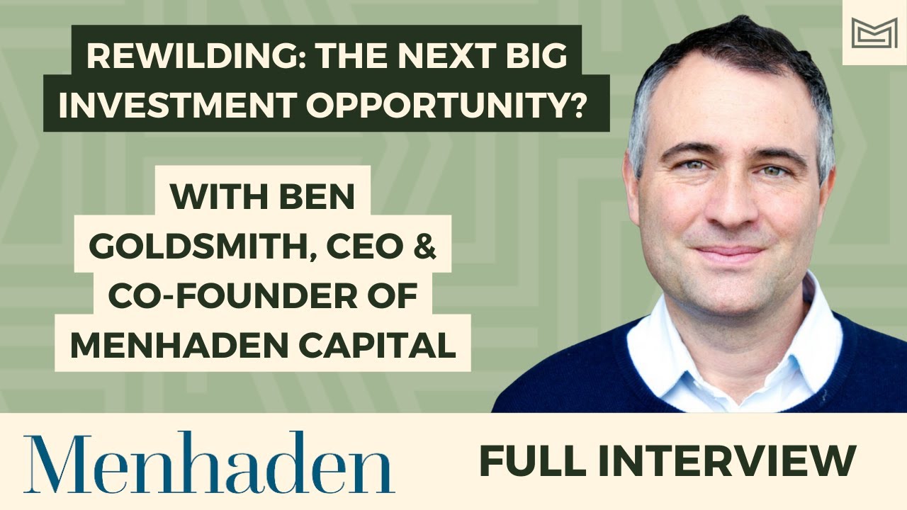 Rewilding: The Next Big Investment Opportunity? With Ben Goldsmith, CEO ...
