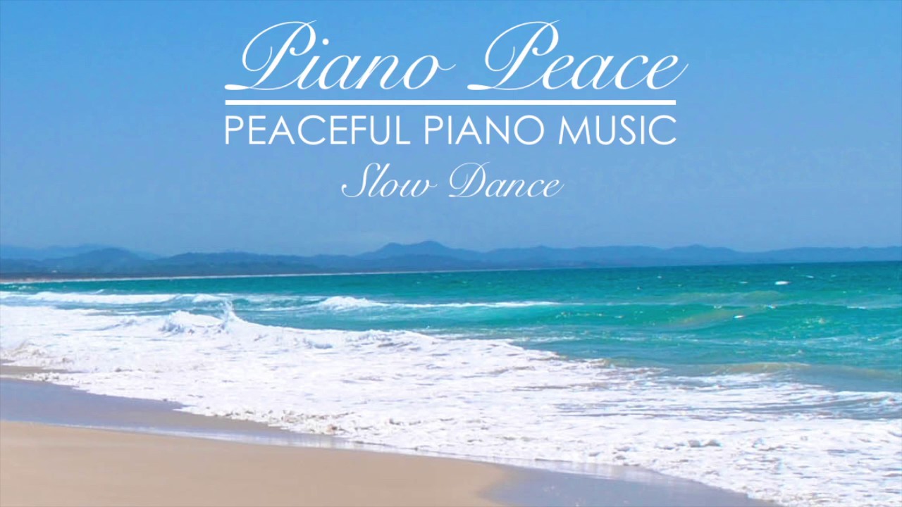 Piano Peace - Slow Dance (Peaceful Relaxation Piano Music) - YouTube