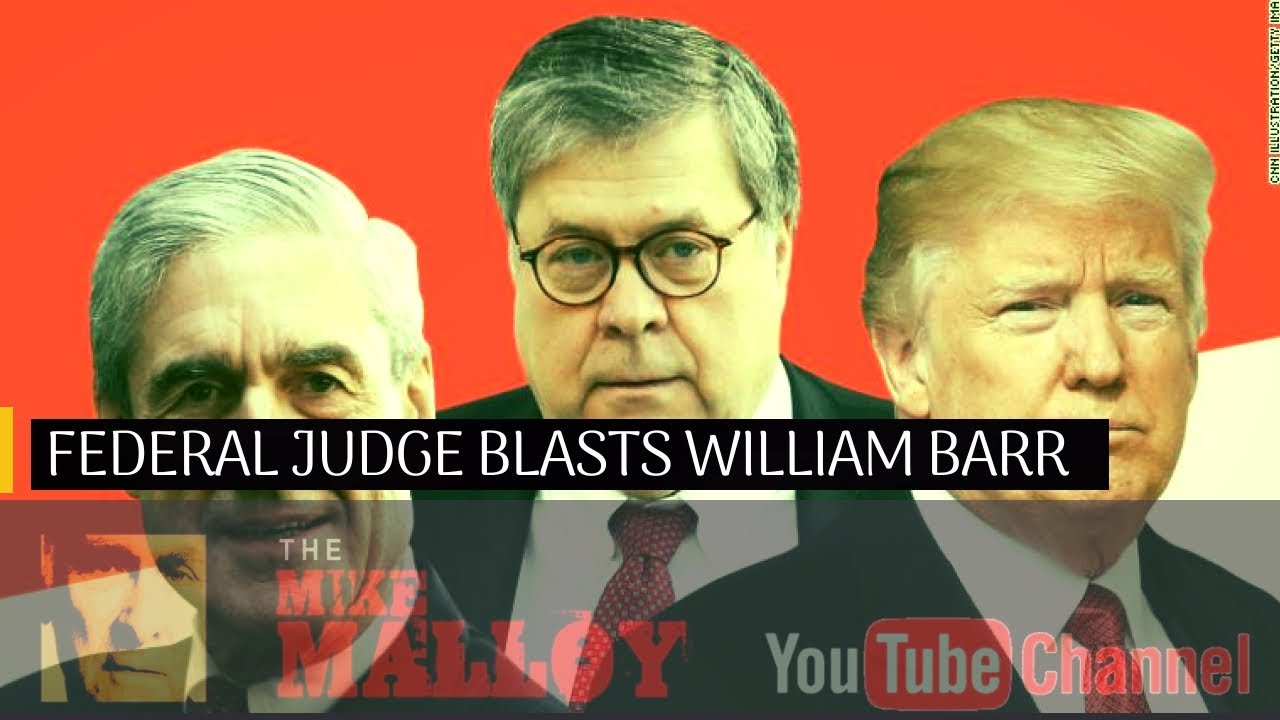 Federal Judge Blasts William Barr For Mueller Report Rollout - YouTube