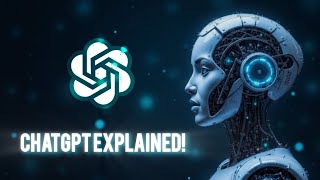 ChatGPT Explained: Everything You Need to Know
