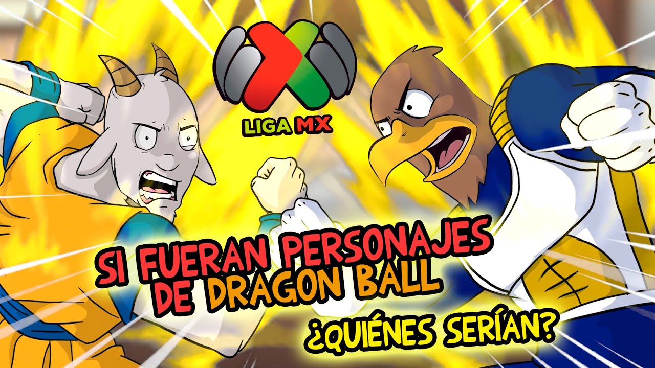 Si los personajes de Dragon Ball fueran clubes de la Liga MX - YouTube
