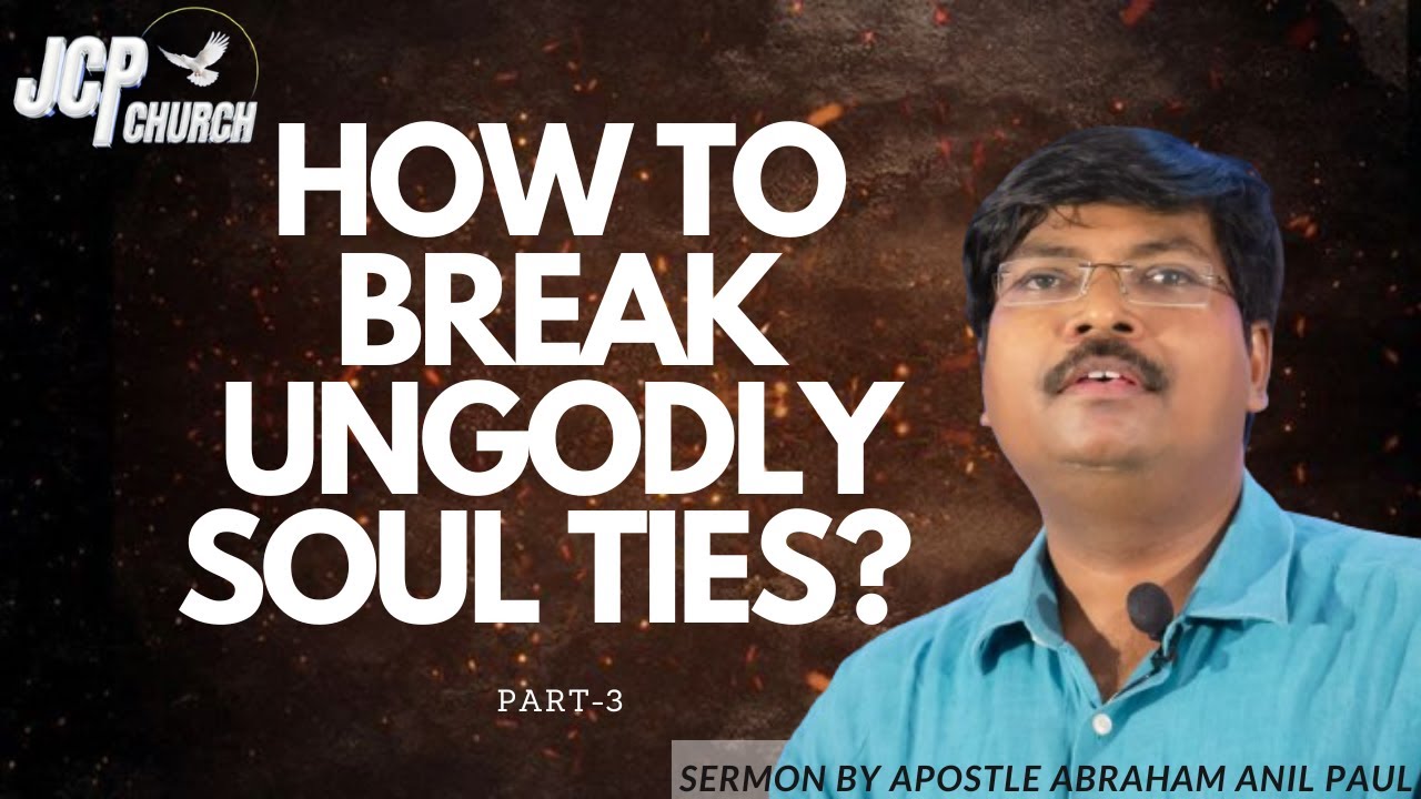 UNGODLY SOUL TIE BREAKING||PART-3||SERMON BY APOSTLE ABRAHAM ANIL PAUL ...
