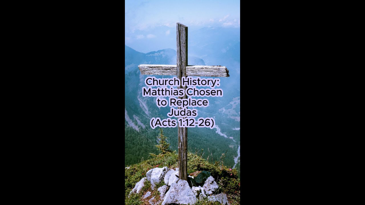 Church History: Matthias Chosen to Replace Judas (Acts 1:12-26) - YouTube