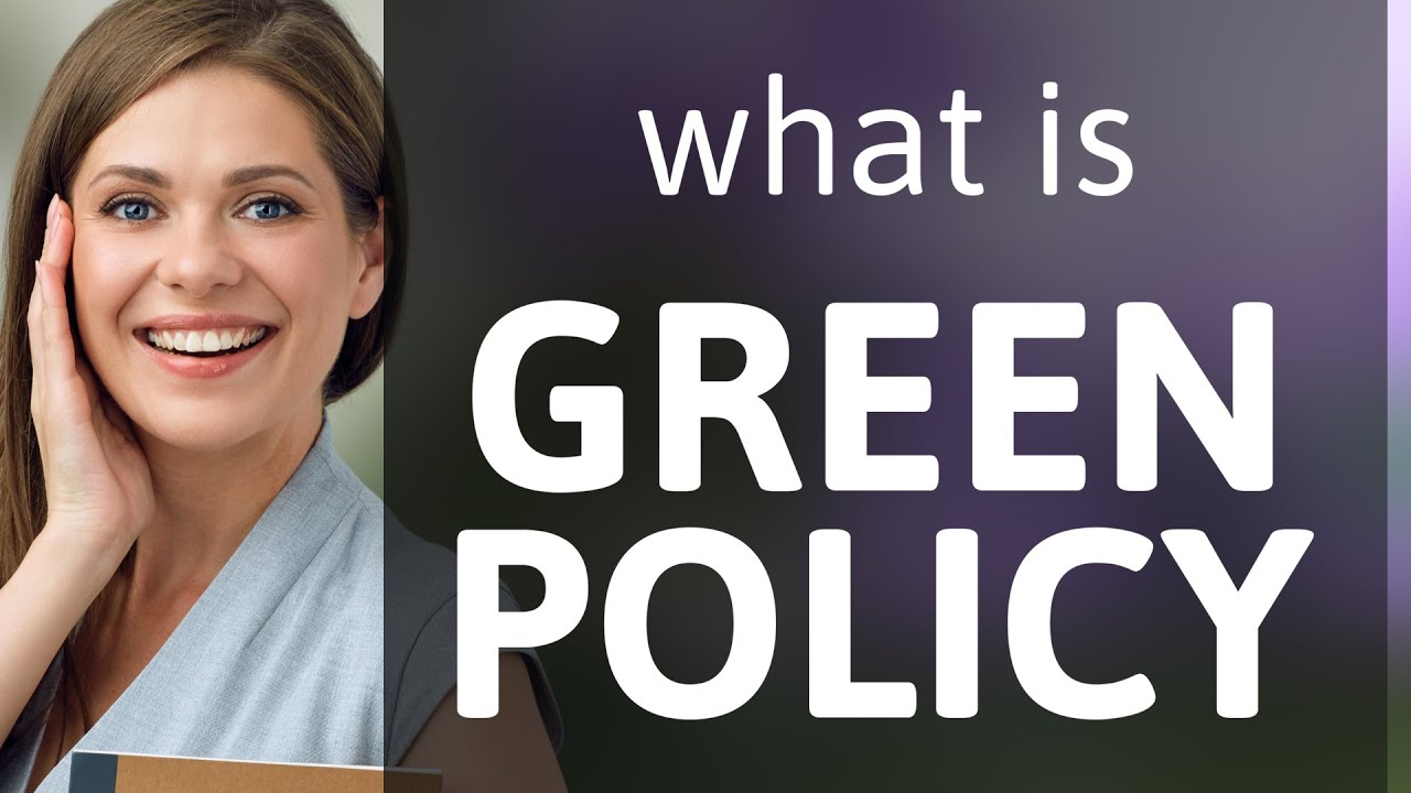 Understanding "Green Policy": A Guide to Eco-Friendly Practices - YouTube
