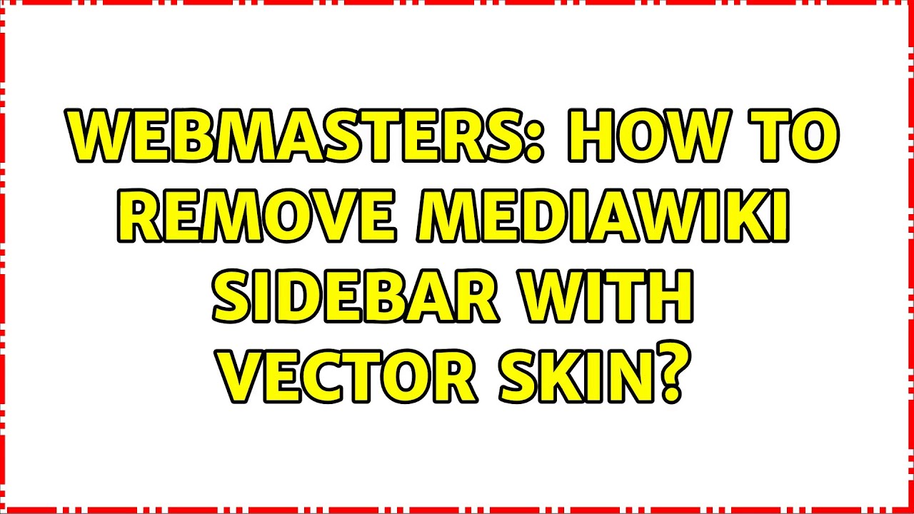 Webmasters: How to remove MediaWiki Sidebar with Vector skin? - YouTube