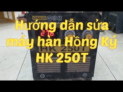 Hướng dẫn sửa máy hàn điện tử Hồng ký HK 250T không có điện ra #10 ...