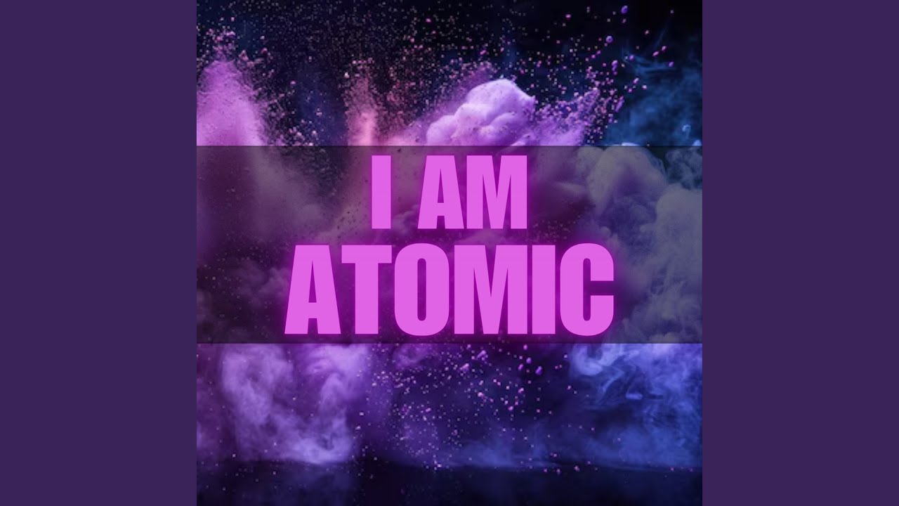 I am Atomic - YouTube