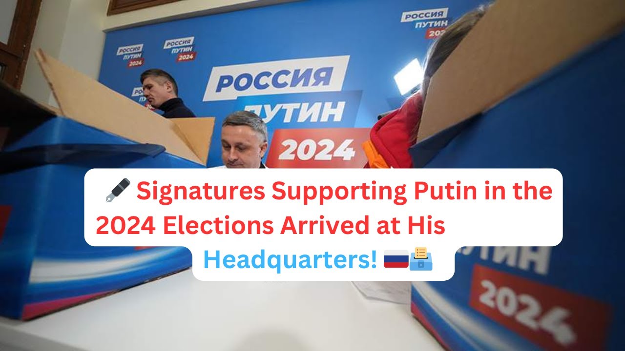 Signatures supporting Putin in the 2024 elections arrived at his ...