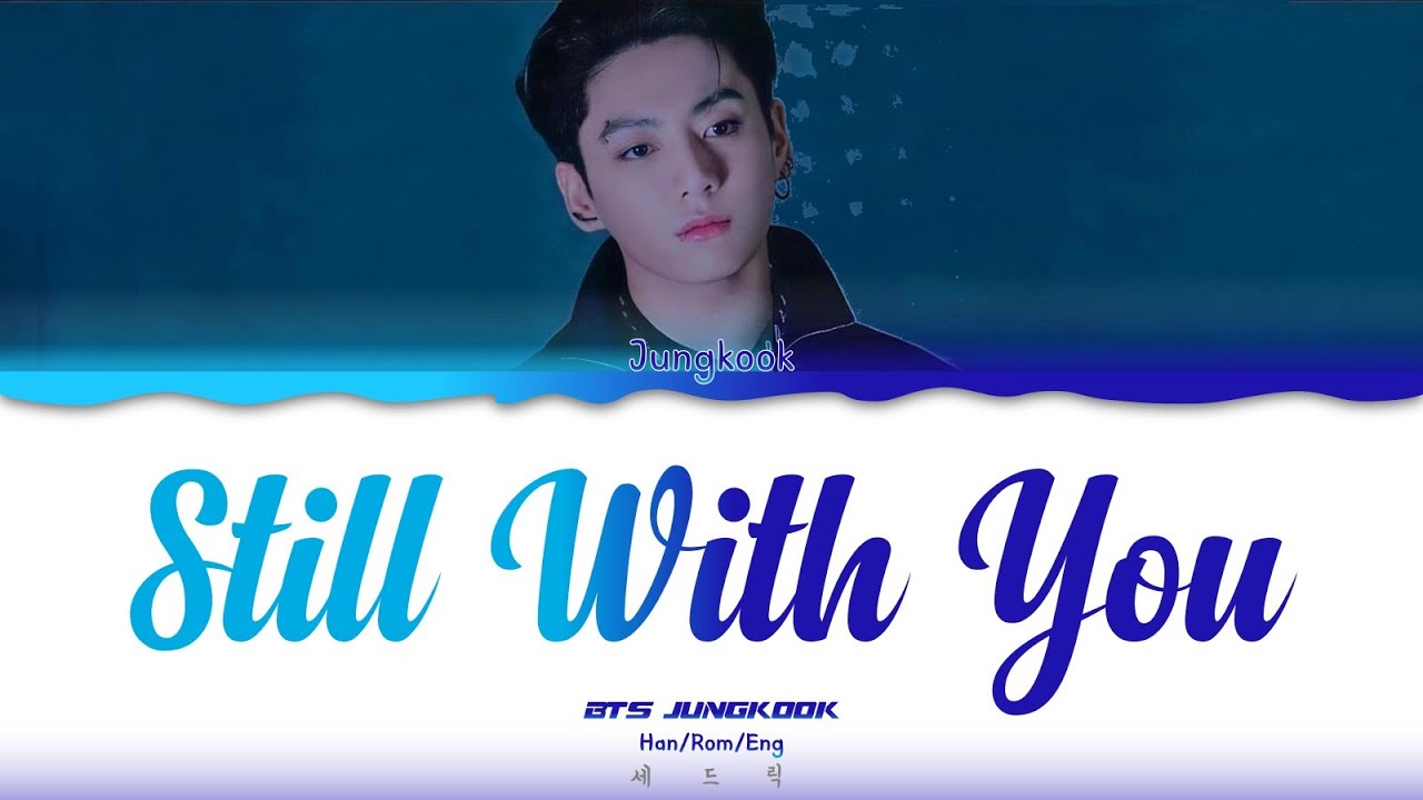 JUNGKOOK (BTS) - ‘STILL WITH YOU’ LYRICS (ColorCoded)_[Han/Rom/Eng ...