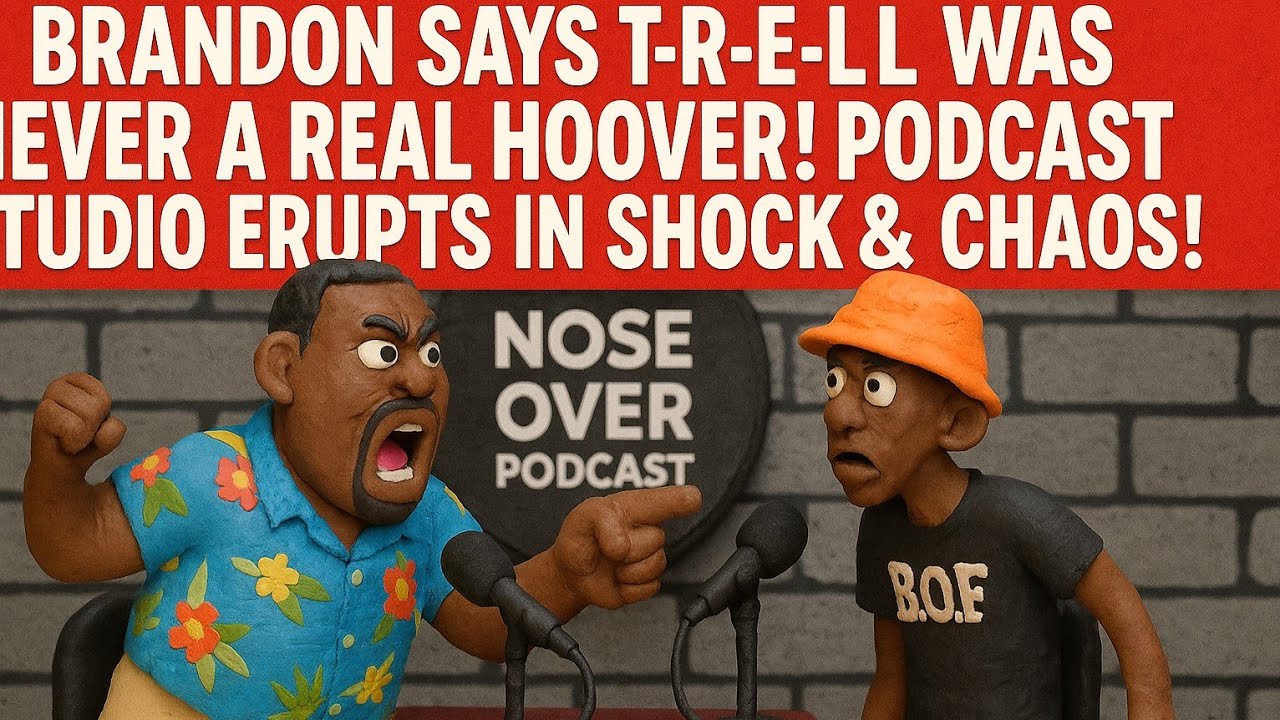 BRANDON SAYS T-R-E-L-L WAS NEVER A REAL HOOVER! PODCAST STUDIO ERUPTS ...