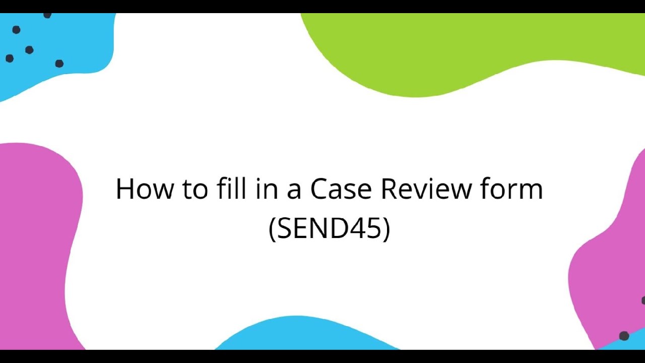 How to complete a Case Review form (SEND45) - YouTube