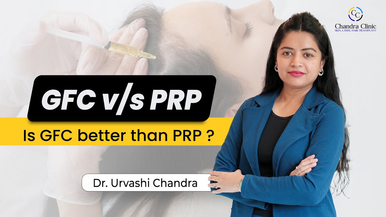 GFC vs PRP Hair Treatment | GFC Treatment in Delhi | Dr. Urvashi ...