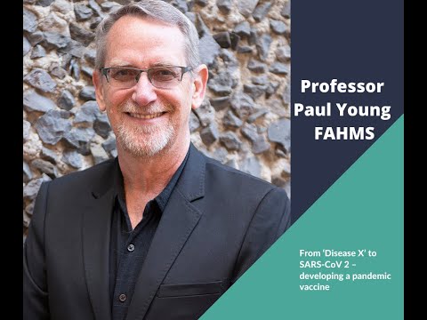 Professor Paul Young: From ‘Disease X’ to SARS-CoV 2 – developing a pandemic vaccine