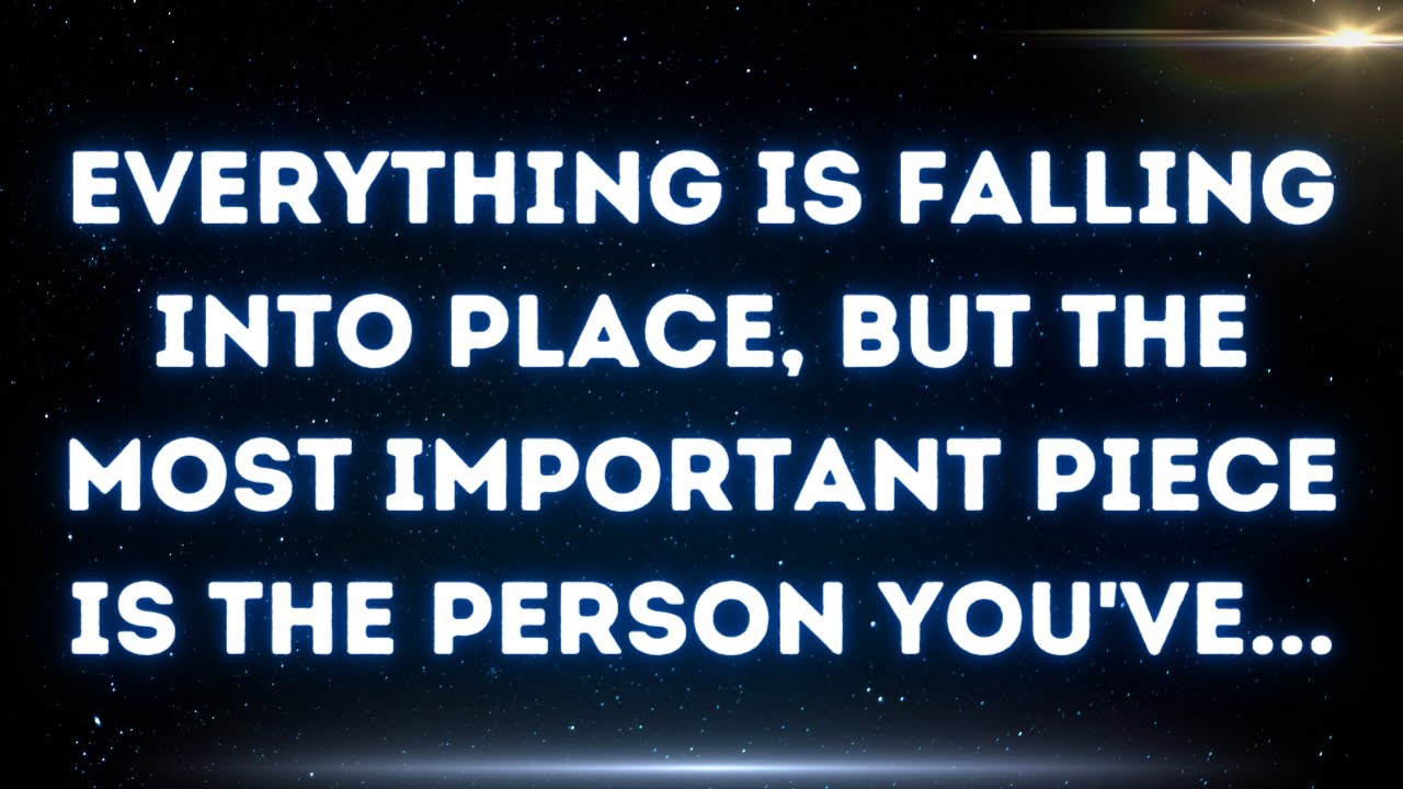 💌 Everything is falling into place, but the most important piece is the ...