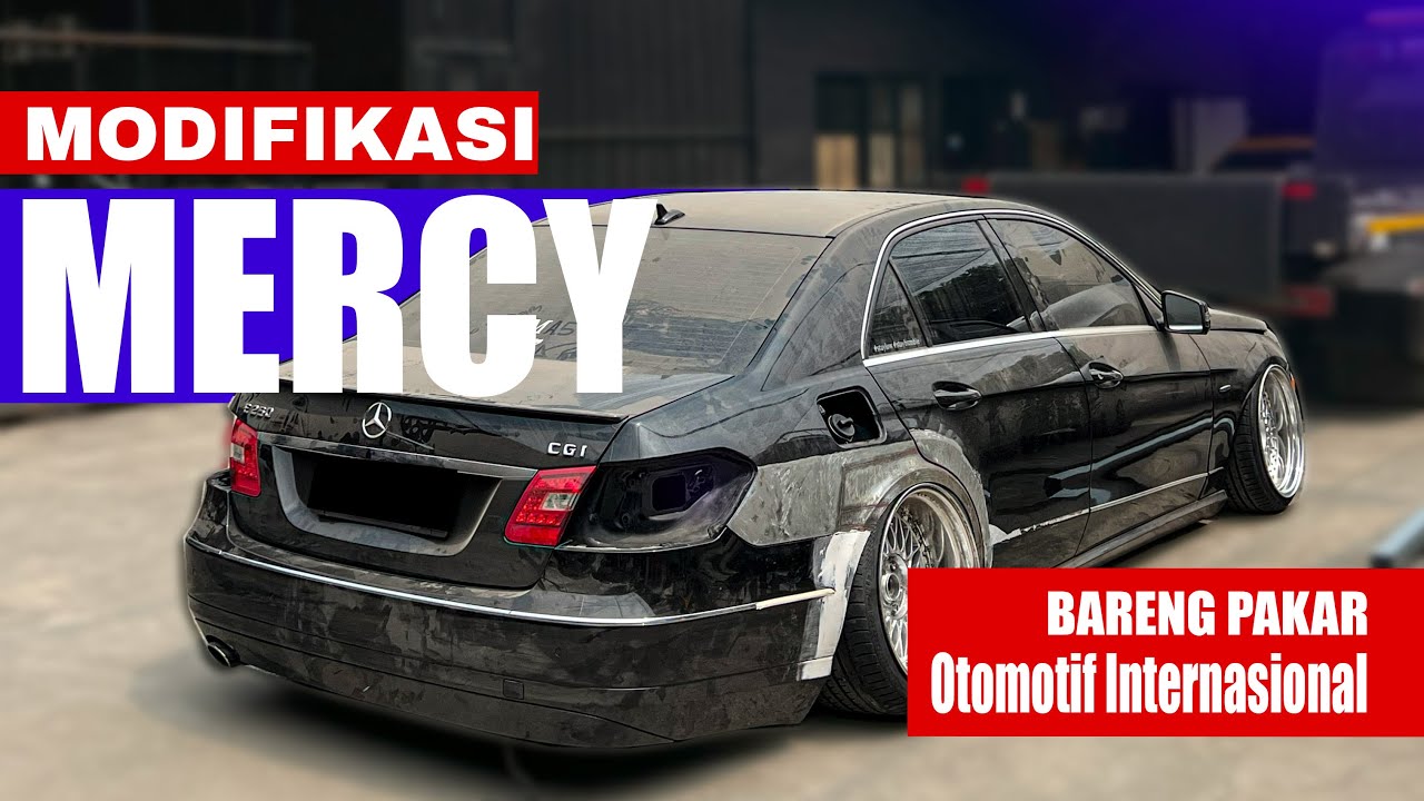 MODIFIKASI MERCY E250, RADIUS, BODY, REPAINT DAN LAIN-LAIN - YouTube