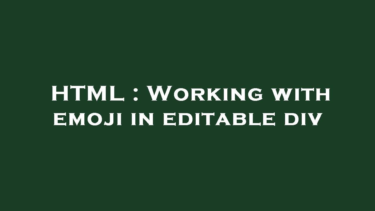 HTML : Working with emoji in editable div - YouTube