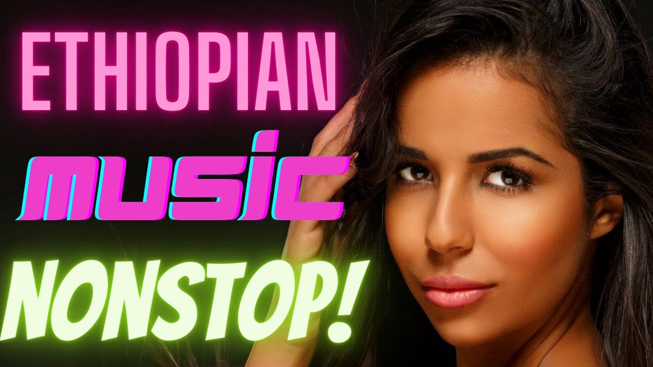 Ethiopia : nonstop Ethiopian music mix 2020 [Zola musika] - YouTube Music