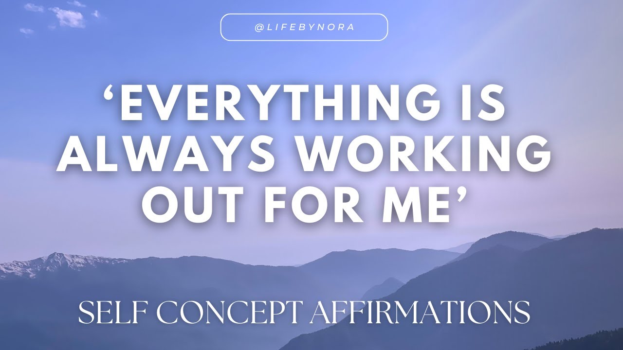 DAILY SELF CONCEPT AFFIRMATIONS | 'Everything is always working out ...