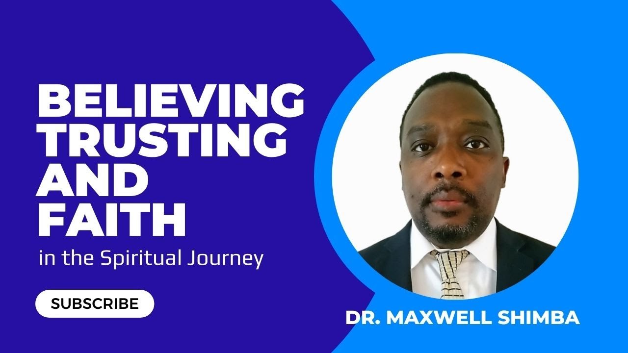 Believing, Trusting, and Faith in the Spiritual Journey || Dr. Maxwell ...
