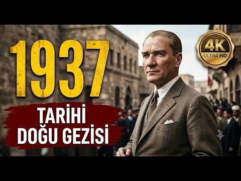 İLK DEFA! Atatürk'ün Tarihi Doğu Gezisi (1937) | 4K Renkli Arşiv