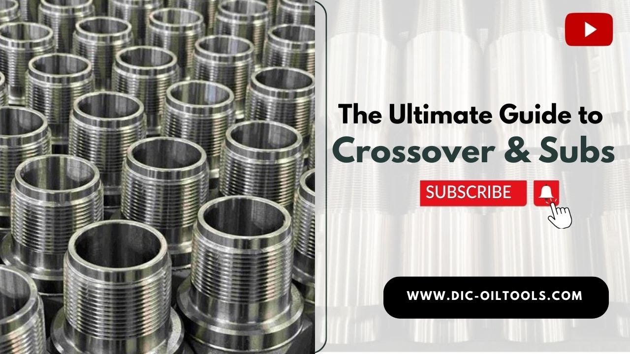The Ultimate Guide to Crossover & Subs | Oil Field Equipment | DIC ...