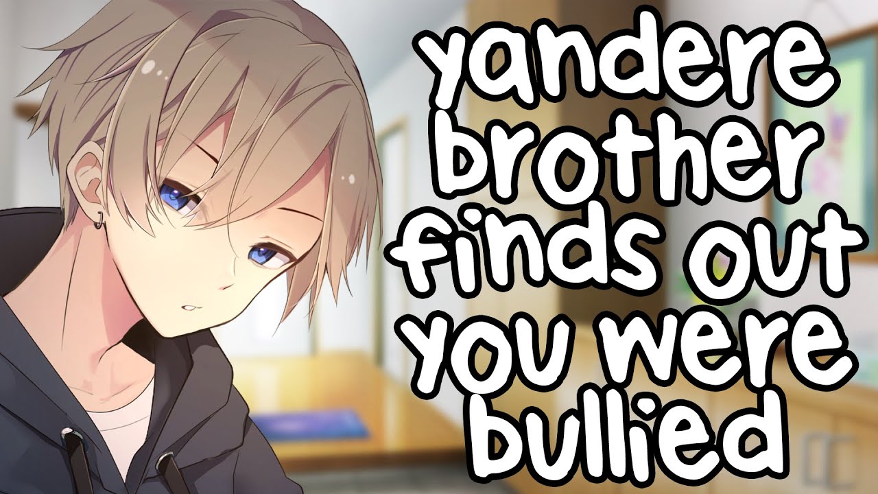 Yandere Big Brother Finds Out You Were Bullied [ASMR] [Possessive ...