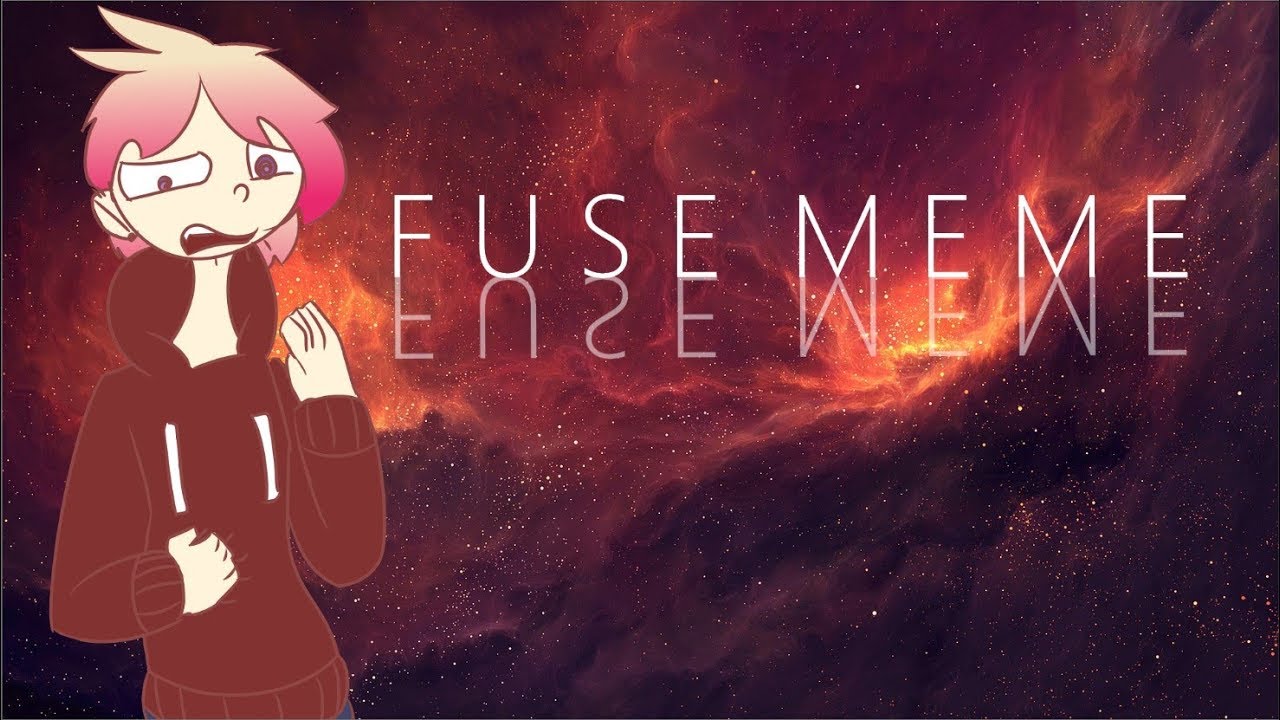 Fuse Meme (OLD) - YouTube