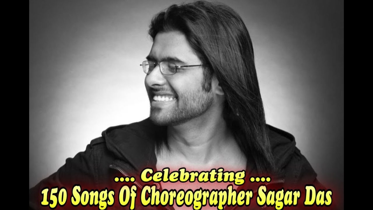 150 Songs Of Choreographer Sagar Das (Celebration) - YouTube