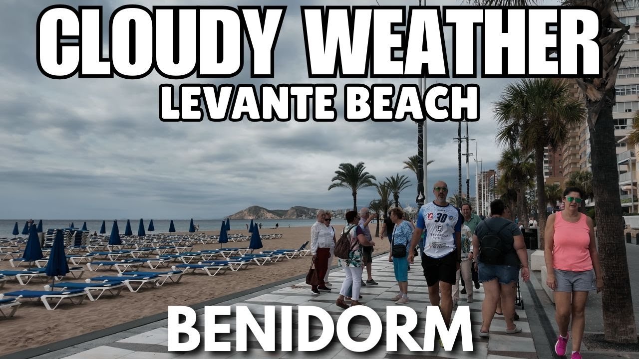 Benidorm: Cloudy Weather Hits Levante Beach Today! ☁️ - YouTube