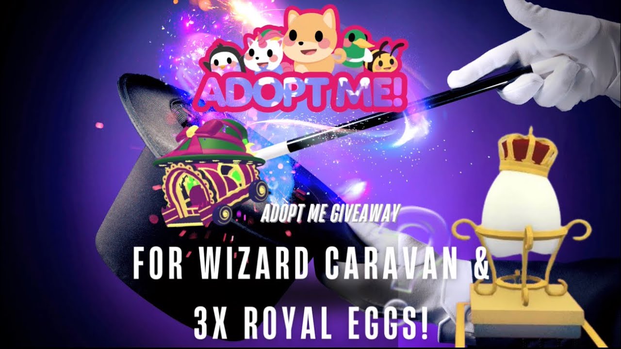 ADOPT ME GIVEAWAY FOR WIZARD CARAVAN & 3x ROYAL EGGS - UPDATE - winner ...