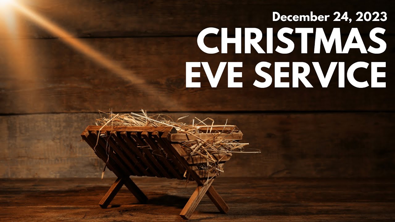 December 24, 2023 - Christmas Eve Service - YouTube