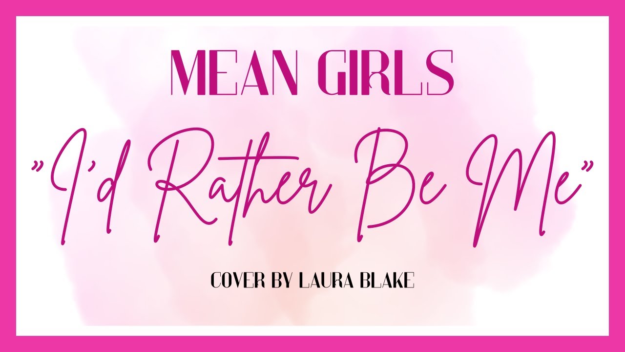 I'd Rather Be Me (Mean Girls) - Cover by Laura Blake - YouTube