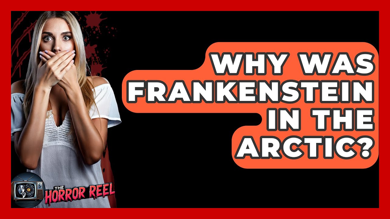 Why Was Frankenstein In The Arctic? - The Horror Reel - YouTube