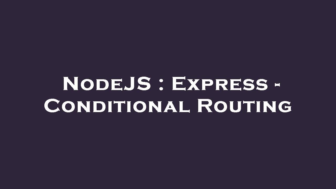 NodeJS : Express - Conditional Routing - YouTube