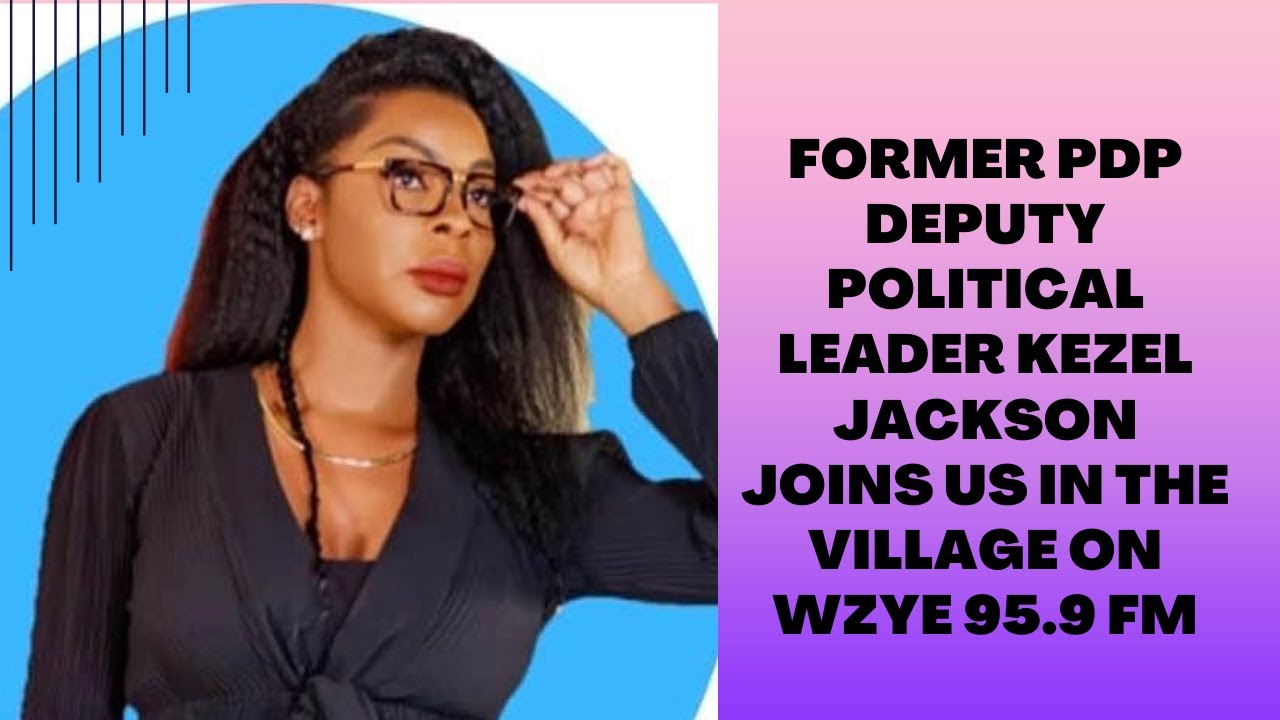 Former PDP Deputy Political Leader Kezel Jackson Joins Us In The ...