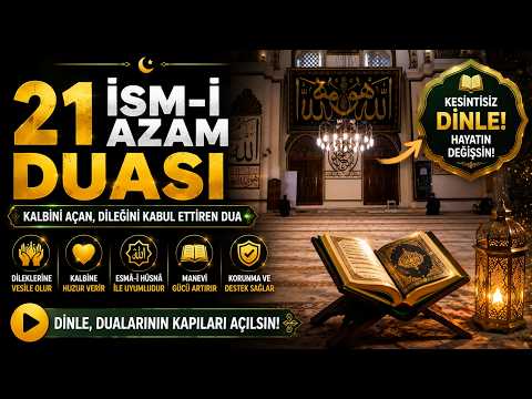 21 İsmi Azam Duası Dinle | Manevi Huzur ve Kalpten Dua İçin Etkileyici Tilavet