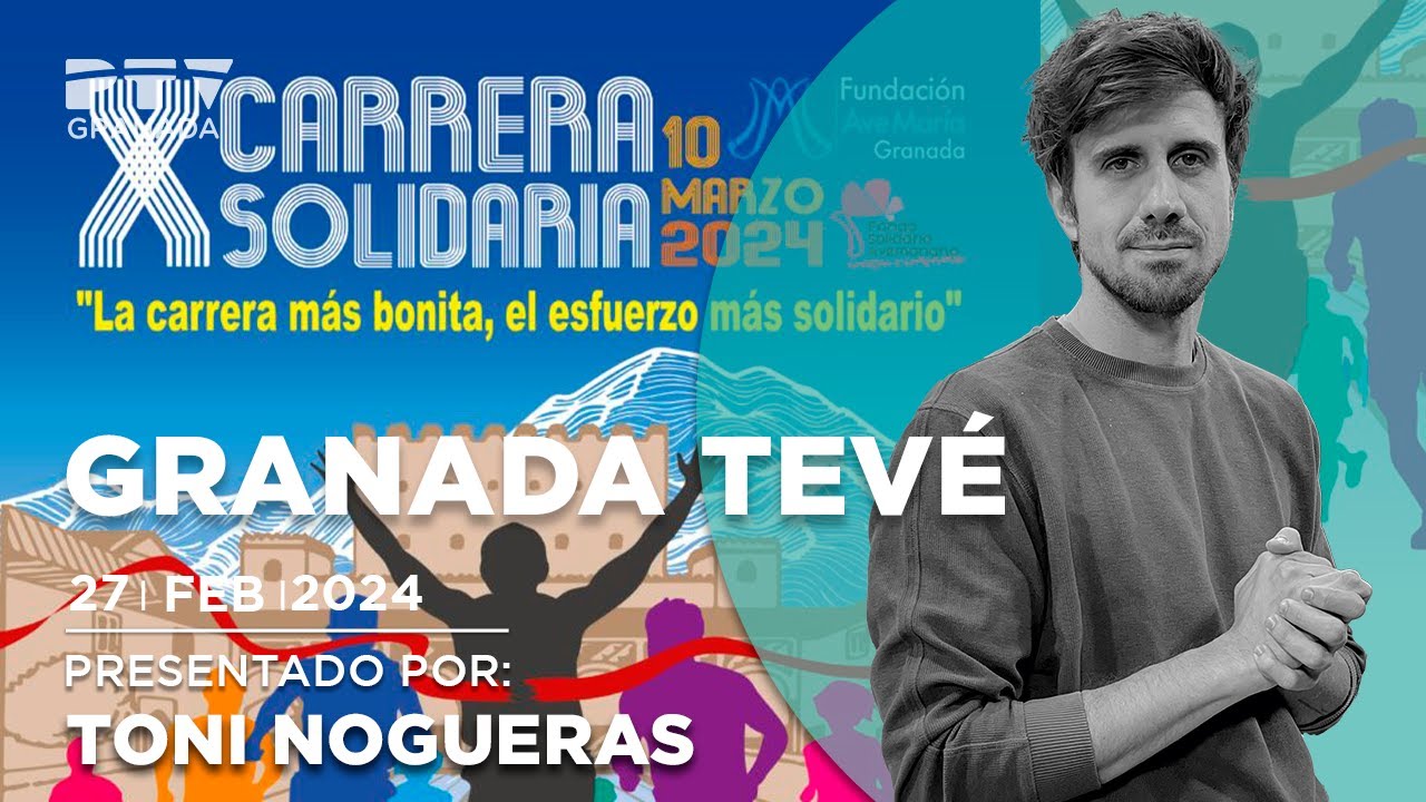 Granada Tevé X Carrera Solidaria Ave María | Martes 27 febrero 24 - YouTube