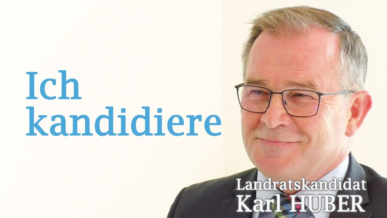 Bay. Landratswahl 2020-Karl Huber will es wissen. - YouTube