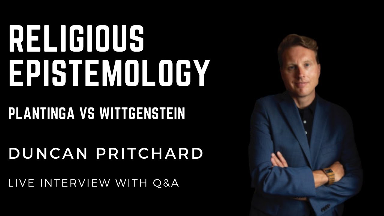 Religious Epistemology, Plantinga vs Wittgenstein - Duncan Pritchard ...
